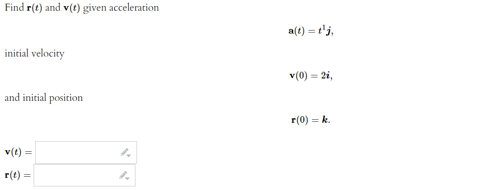 Solved Find r(t) and v(t) given acceleration a(t) = t'j, = | Chegg.com