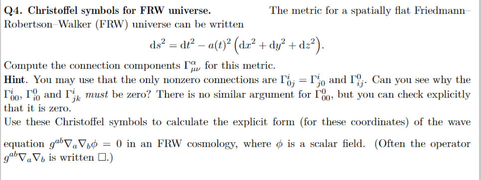 Solved Q4. Christoffel symbols for FRW universe. The metric | Chegg.com