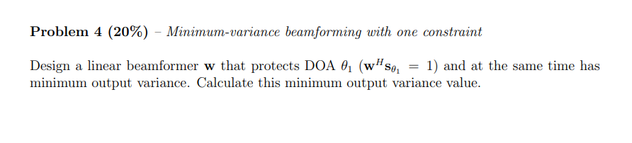 Problem 4(20%) - Minimum-variance beamforming with | Chegg.com