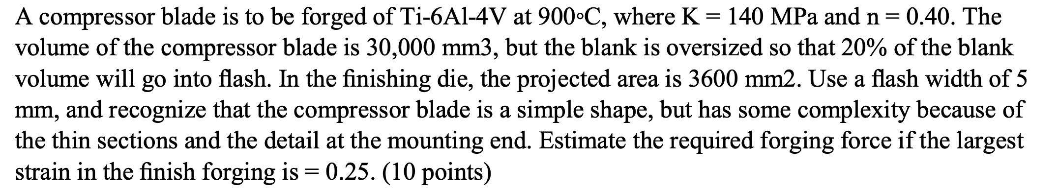 Solved A compressor blade is to be forged of Ti-6Al-4V at | Chegg.com