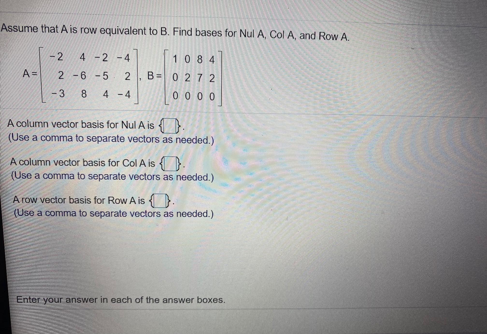 Solved Assume that A is row equivalent to B. Find bases for | Chegg.com