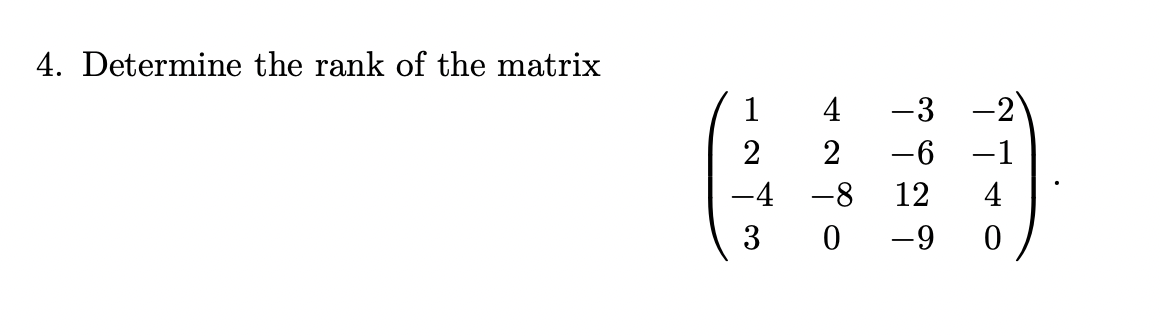 Solved 4. Determine the rank of the matrix 1 4 2 2 -4 -8 3 0 | Chegg.com