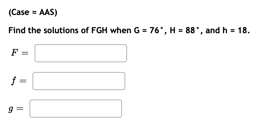 Solved (Case = AAS) Find the solutions of FGH when G = 76°, | Chegg.com