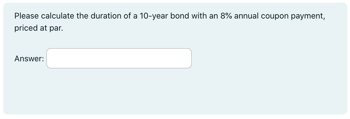 Solved Please calculate the duration of a 10 -year bond with | Chegg.com