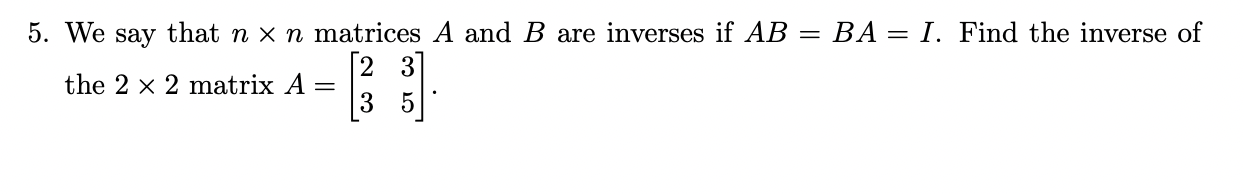 Solved 5. We say that n×n matrices A and B are inverses if | Chegg.com