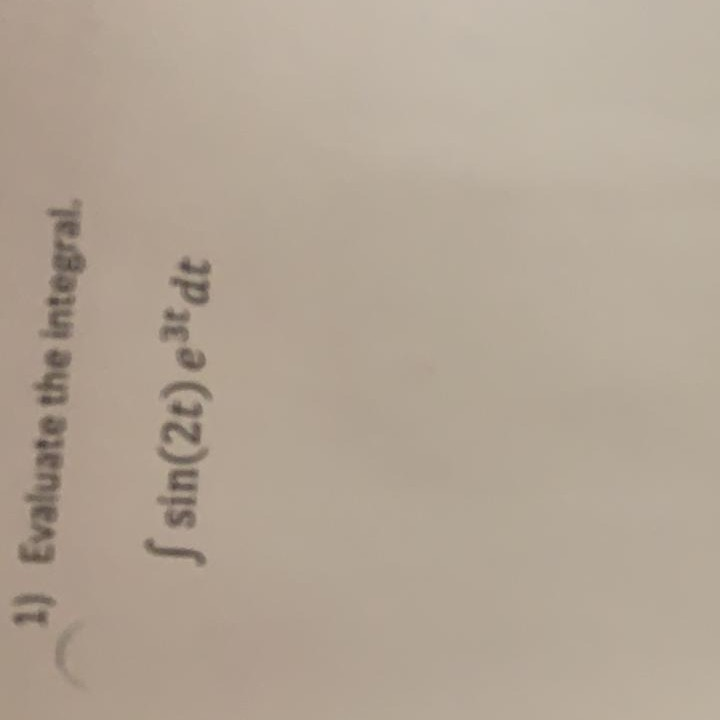 Solved 1) Evaluate the integral. sin(2t) e3t dt | Chegg.com