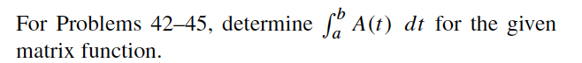 Solved For Problems 42–45, determine b a A(t) dt for the | Chegg.com