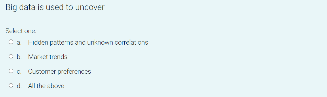 Solved Big data is used to uncover Select one: a. Hidden | Chegg.com
