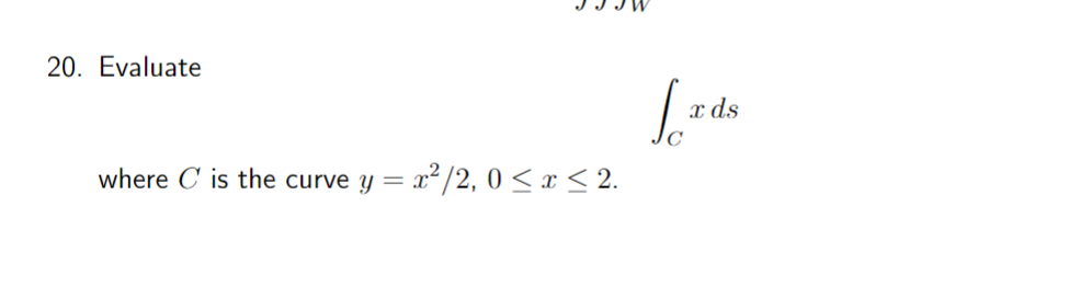 Solved 20. Evaluate ∫Cxds where C is the curve y=x2/2,0≤x≤2. | Chegg.com