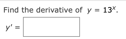 Solved Find the derivative of y=13x. | Chegg.com