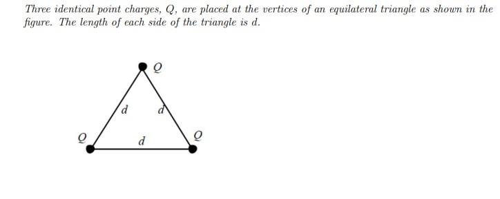 Solved Three identical point charges, Q, are placed at the | Chegg.com