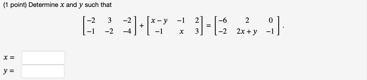 Solved ( 1 point) Determine x and y such that | Chegg.com