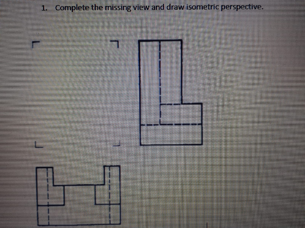 Solved 1. Complete the missing view and draw isometric | Chegg.com