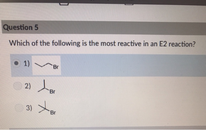 Solved Question5 Which of the following is the most reactive | Chegg.com