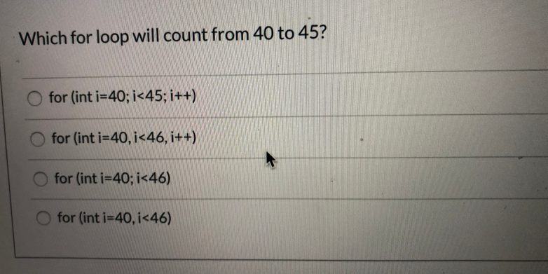 Solved Which for loop will count from 40 to 45? for (int | Chegg.com