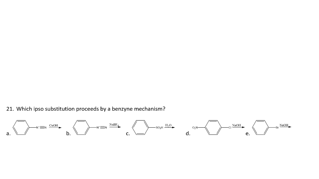 Solved 21. Which ipso substitution proceeds by a benzyne | Chegg.com