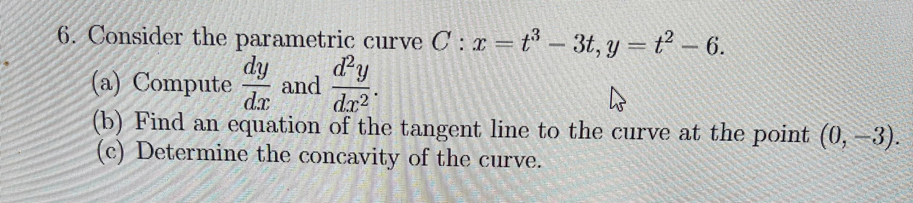 Solved 6. Consider the parametric curve C:x=t3−3t,y=t2−6. | Chegg.com