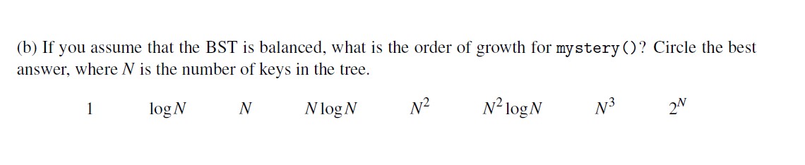 Solved (b) If ﻿you assume that the BST is ﻿balanced, what is | Chegg.com