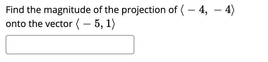 Solved Find the magnitude of the projection of −4,−4 onto | Chegg.com