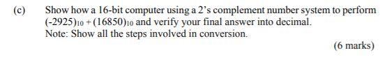 Solved (c) Show how a 16-bit computer using a 2's complement | Chegg.com