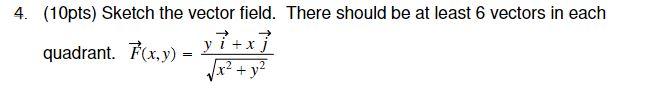 Solved 4. (10pts) Sketch the vector field. There should be | Chegg.com