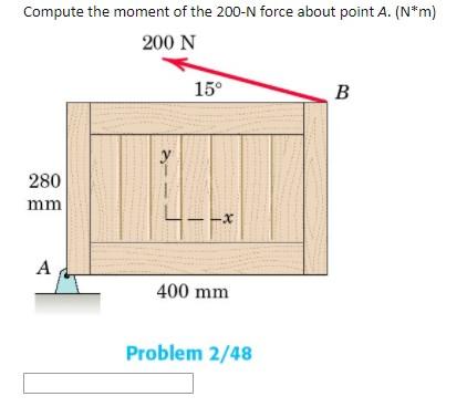 Solved Compute the moment of the 200-N force about point A. | Chegg.com