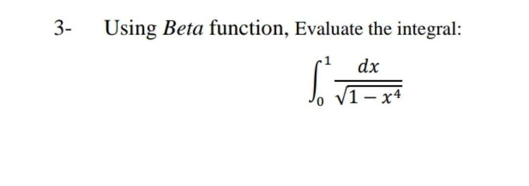 Solved 3- Using Beta function, Evaluate the integral: dx Son | Chegg.com
