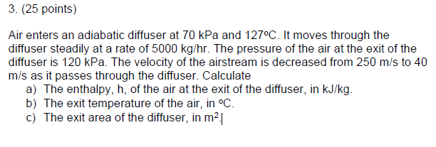 Solved 3. (25 points) Air enters an adiabatic diffuser at 70 | Chegg.com