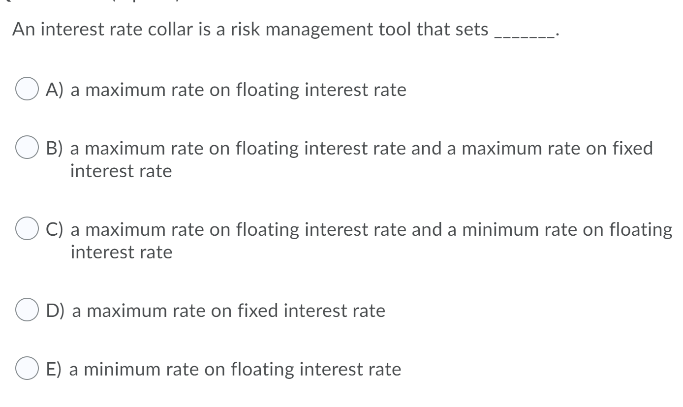 Solved An interest rate collar is a risk management tool | Chegg.com