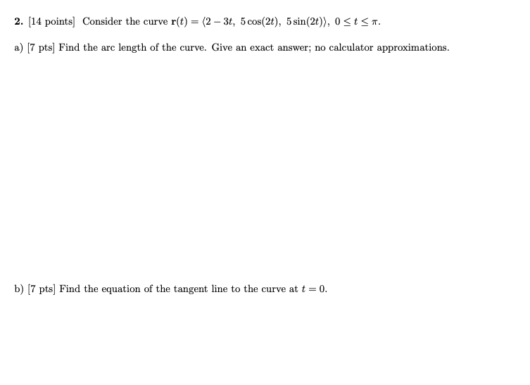 Solved 2. (14 points) Consider the curve r(t) = (2 – 3t, 5 | Chegg.com