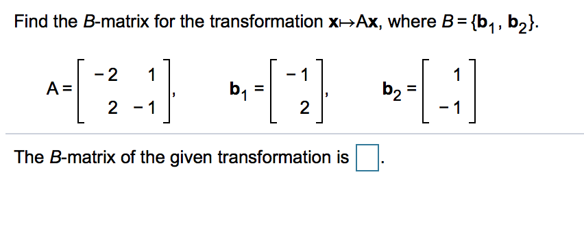 Solved Find the B -matrix for the transformation Bold x maps | Chegg.com