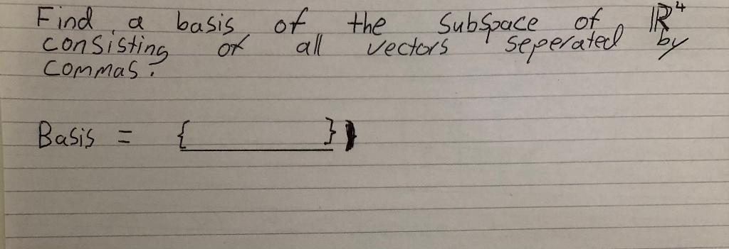 Solved Find a basis of the subspace of R4 consisting of all | Chegg.com