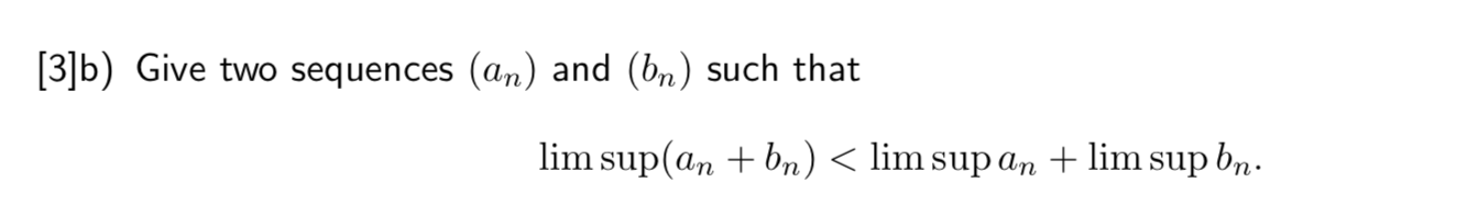 Solved [3]b) Give two sequences (an) and (bn) such that lim | Chegg.com