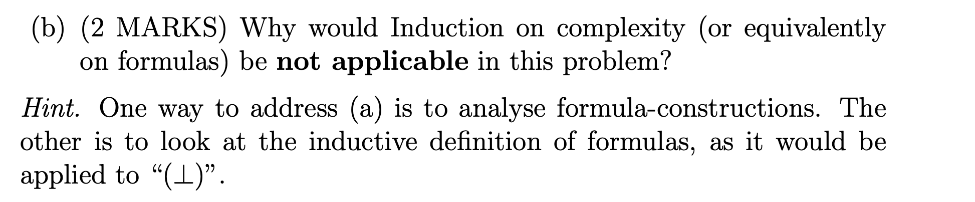 (b) (2 MARKS) Why would Induction on complexity (or | Chegg.com