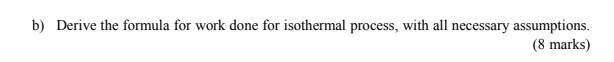 Solved b) Derive the formula for work done for isothermal | Chegg.com