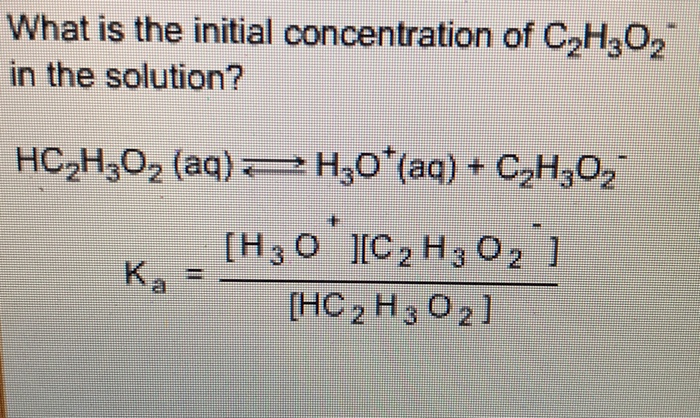 Solved What is the initial concentration of C2H302 in the | Chegg.com