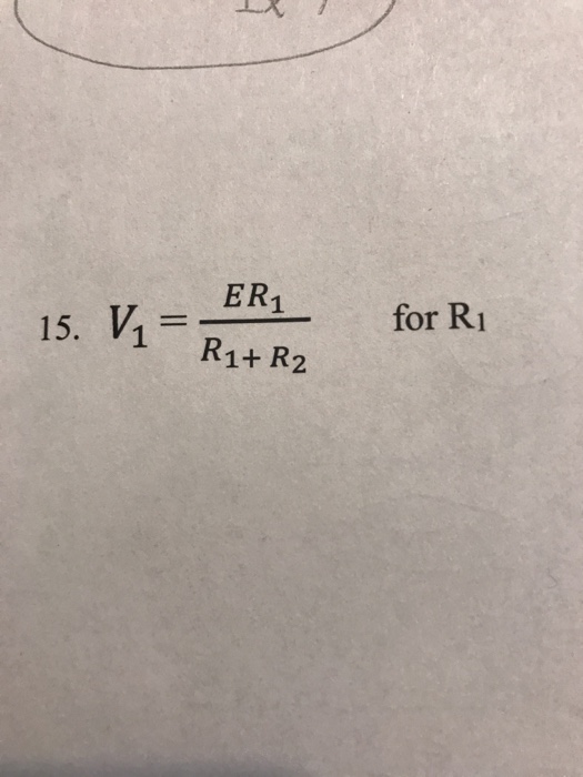 Solved ER1 15.h= for R1 R1 +R2 | Chegg.com