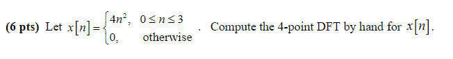 Solved 4n?, OsnS3 (6 pts) Let x[n]= = 0, otherwise Compute | Chegg.com