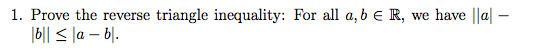 Solved 1. Prove the reverse triangle inequality: For all a, | Chegg.com