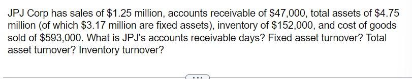 Solved JPJ Corp has sales of $1.25 million, accounts | Chegg.com