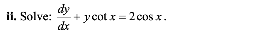 Solved ii. Solve: dy + y cot x = 2 cos x. dx | Chegg.com