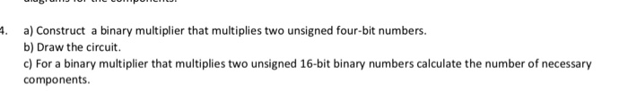 Solved 4 A Construct A Binary Multiplier That Multiplies