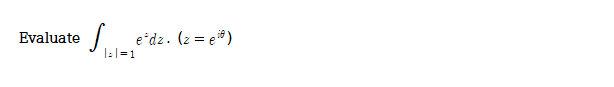 Solved Evaluate ∫|z|=1﻿ezdz.(z=eiθ) | Chegg.com