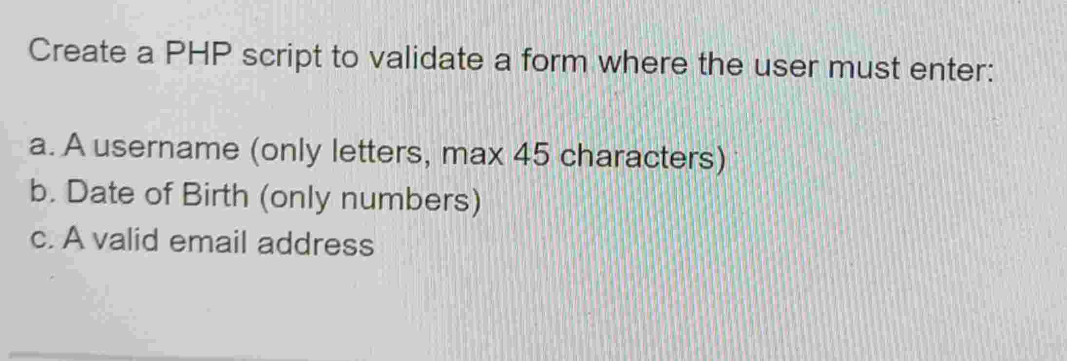 Solved Create a PHP script to validate a form where the user | Chegg.com