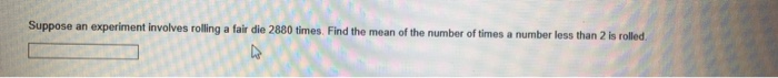Solved Suppose an experiment involves rolling a fair die | Chegg.com