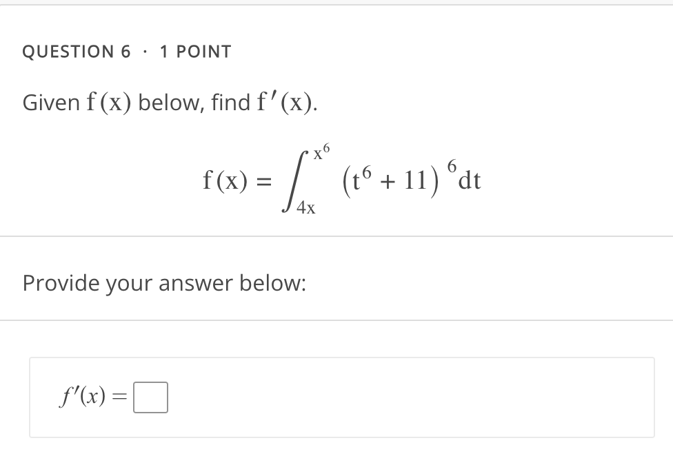 Solved Given f(x) below, find f′(x) f(x)=∫4xx6(t6+11)6dt | Chegg.com