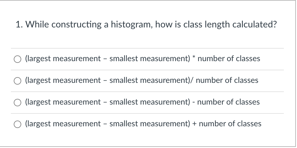 Solved 1. While constructing a histogram, how is class | Chegg.com
