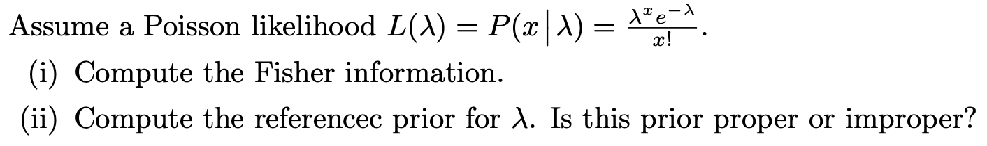 Solved Assume a Poisson likelihood L(λ)=P(x∣λ)=x!λxe−λ (i) | Chegg.com