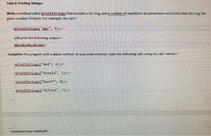 Solved Task 0: Printing Strings Write a method called | Chegg.com
