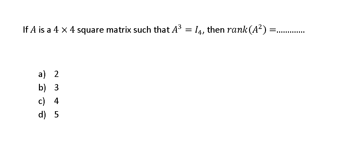 Solved If A is a 4 x 4 square matrix such that A3 = 14, then | Chegg.com